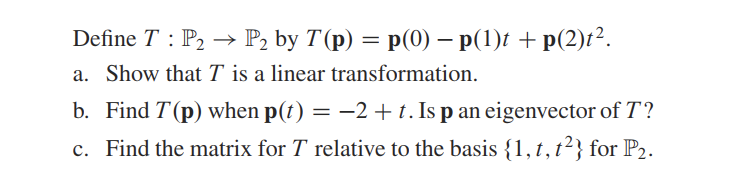 Solved Define T : P2 → P2 by T (p) = p(0) – p(1)t + p(2)12. | Chegg.com