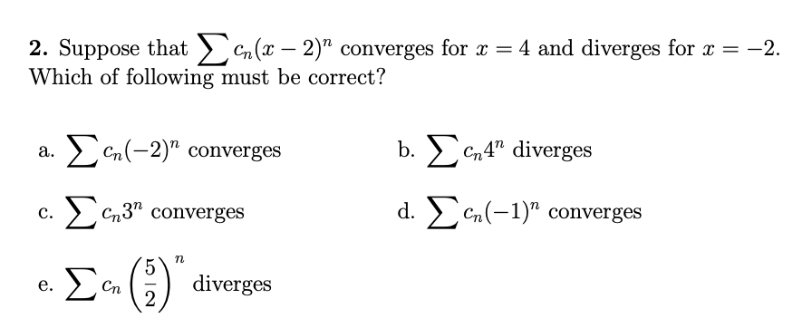Solved 2. Suppose that ∑cn(x−2)n converges for x=4 and | Chegg.com