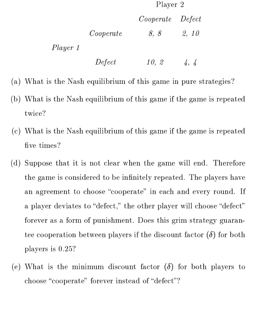 Solved Player 2 Cooperate Defect Cooperate 8, 8 2, 10 Player | Chegg.com