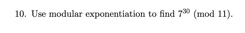 Solved 10. Use modular exponentiation to find 730 (mod 11). | Chegg.com