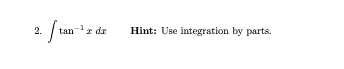 Solved 2. ∫tan−1xdx Hint: Use integration by parts. | Chegg.com
