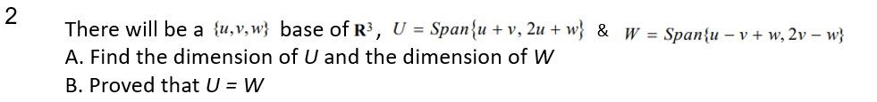 Solved 2 There will be a {u,v,w} base of R}, U = Span{u + v, | Chegg.com