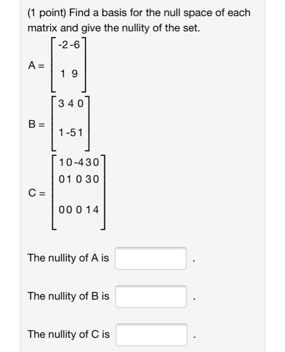 Solved Find a basis for the null space of each matrix and | Chegg.com