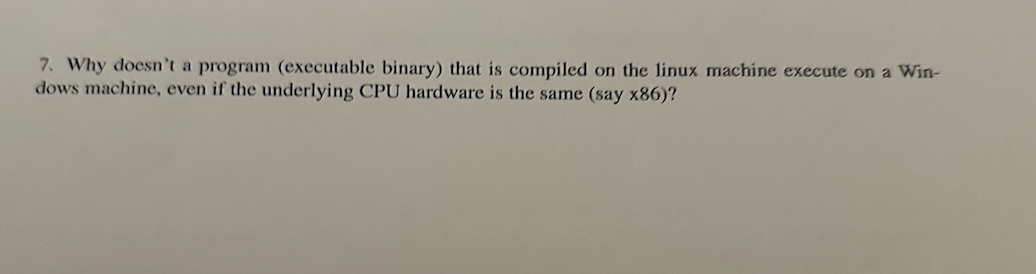 Solved 7 Why Doesnt A Program Executable Binary That Is 5331