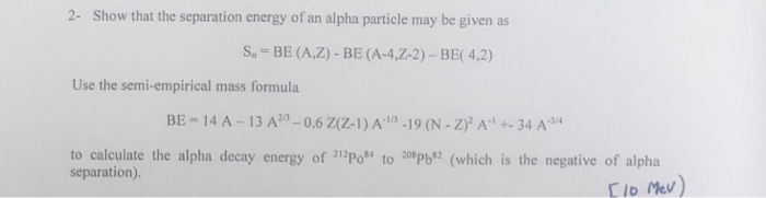 Solved 2- Show that the separation energy of an alpha | Chegg.com