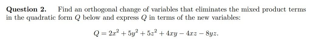 Solved Question 2. Find an orthogonal change of variables | Chegg.com