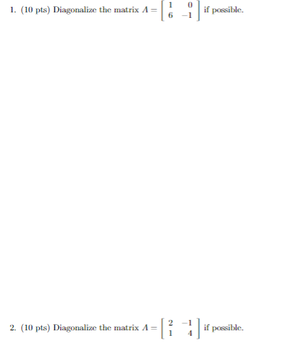 Solved 1. (10 pts) Diagonalize the matrix A= if possible. 2. | Chegg.com