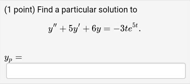Solved (1 point) Find a particular solution to y" + 5y' + 6y | Chegg.com