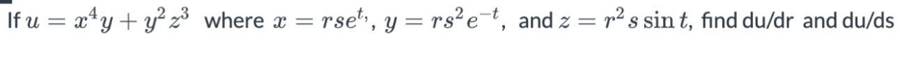 Solved If u=x4y+y2z3 where x=rset,y=rs2e−t, and z=r2ssint, | Chegg.com