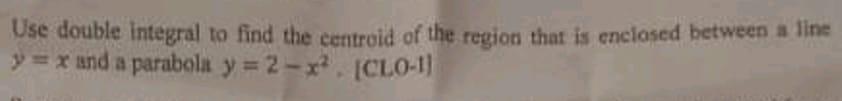 Solved Use double integral to find the centroid of the | Chegg.com