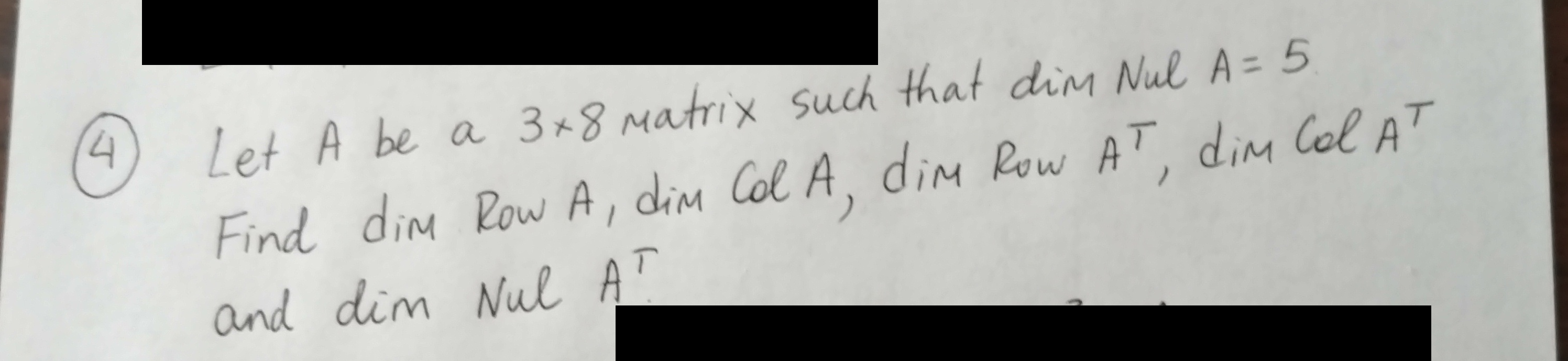 Solved 4 Let A be a 3x8 matrix such that dim Nul A = 5 Find | Chegg.com