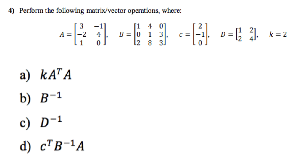 Solved 4) Perform the following matrix/vector operations, | Chegg.com