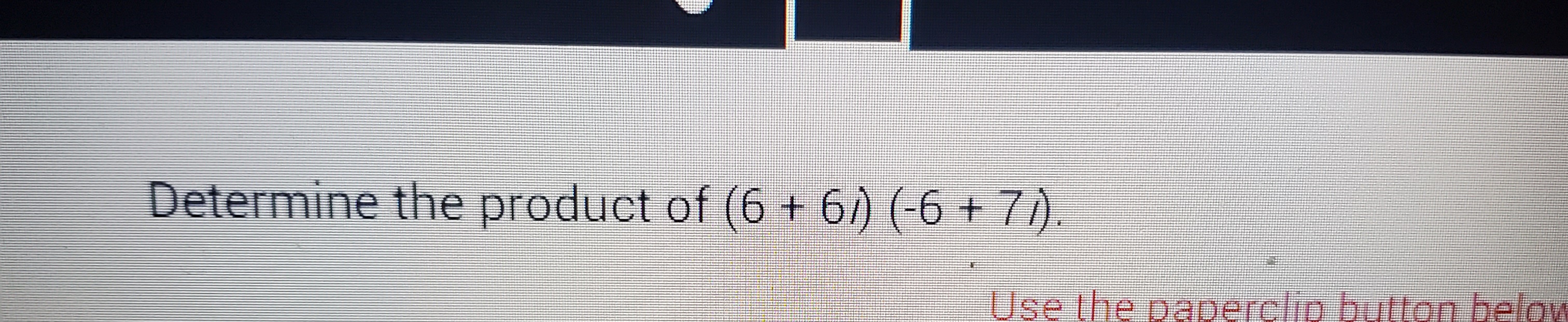 Solved Determine the product of (6+6i)(−6+7i) | Chegg.com