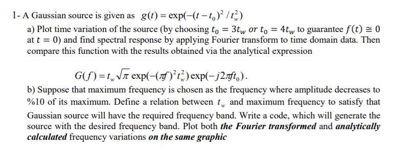 Solved 1- A Gaussian source is given as g(t) = exp(-(t - | Chegg.com
