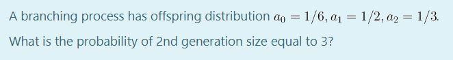 Solved A branching process has offspring distribution ao = | Chegg.com