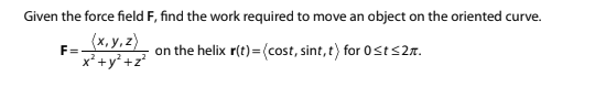 Solved Given the force field F, find the work required to | Chegg.com