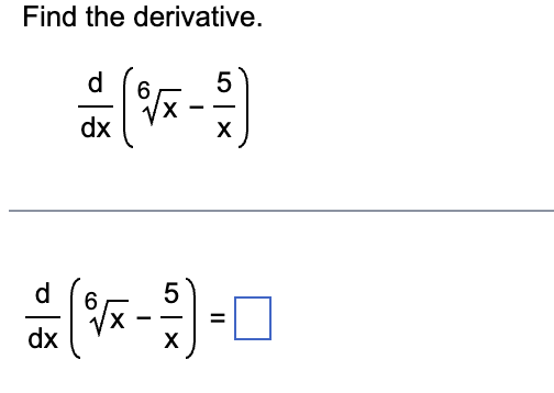 Solved Find the derivative. dxd(6x−x5) dxd(6x−x5)= | Chegg.com