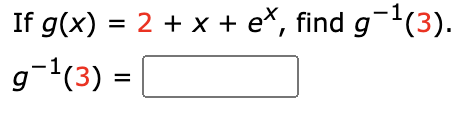 Solved If g(x)=2+x+ex, find g−1(3) g−1(3)= | Chegg.com