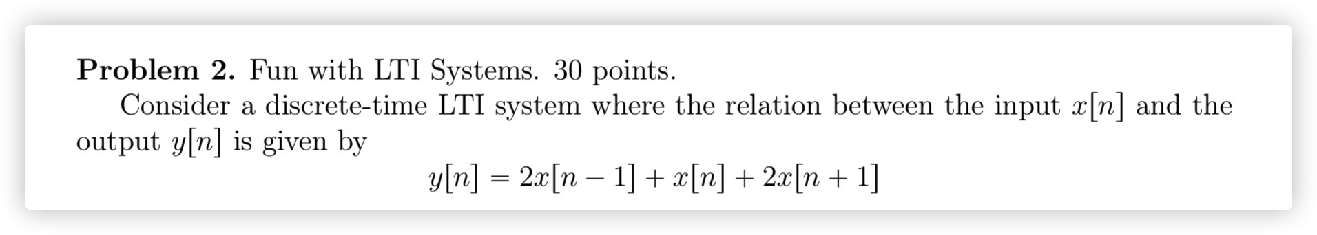 Solved Problem 2. Fun with LTI Systems. 30 points. Consider | Chegg.com