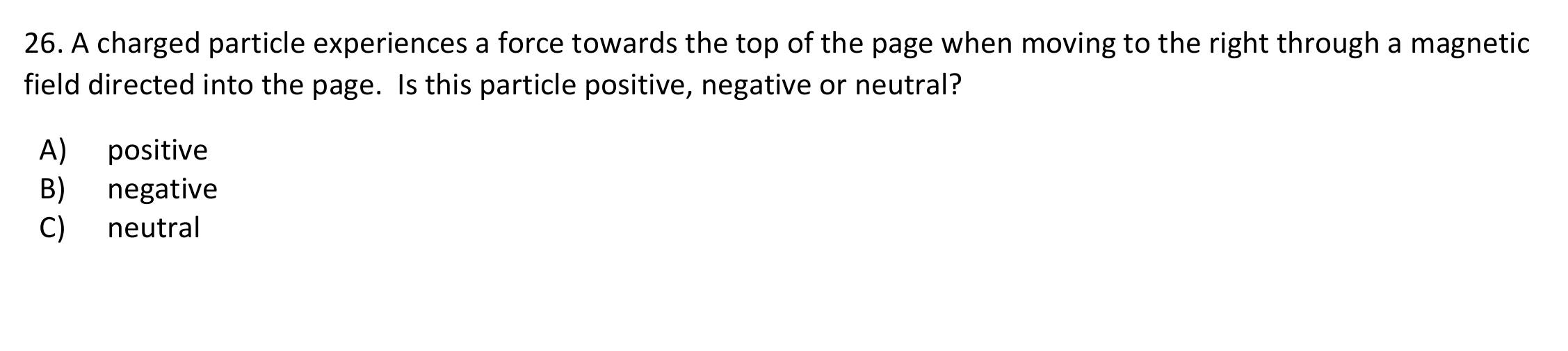 Solved 26. A charged particle experiences a force towards | Chegg.com