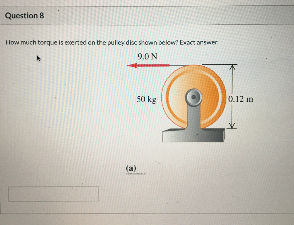 Solved Question 8 How much torque is exerted on the pulley | Chegg.com