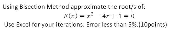Solved Using Bisection Method approximate the root/s of: | Chegg.com
