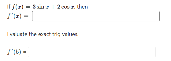Solved If f(x)=3sinx+2cosx, the f′(x)= Evaluate the exact | Chegg.com Solved If f(x)=3sinx+2cosx, the f′(x)= Evaluate the exact | Chegg.com