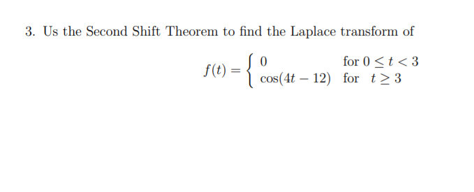 Solved 3. Us the Second Shift Theorem to find the Laplace | Chegg.com