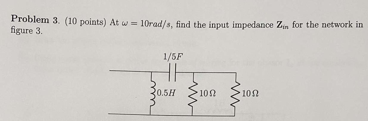 Solved Problem 3. (10 ﻿points) ﻿At ω=10rads, ﻿find the input | Chegg.com