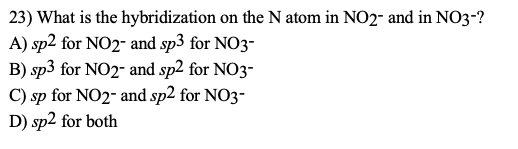 Solved 23) What is the hybridization on the N atom in NO2- | Chegg.com