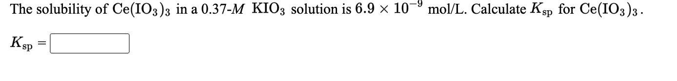 Solved The solubility of Ce(IO3)3 in a 0.37-M KIO3 solution | Chegg.com