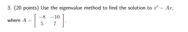 Solved 3. (20 points) Use the eigenvalue method to find the | Chegg.com