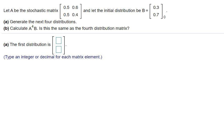 Solved 0.3 0.7 0.5 0.6 Let A be the stochastic matrix and | Chegg.com