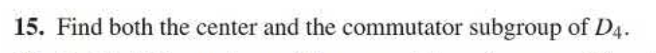 Solved 15. Find both the center and the commutator subgroup | Chegg.com