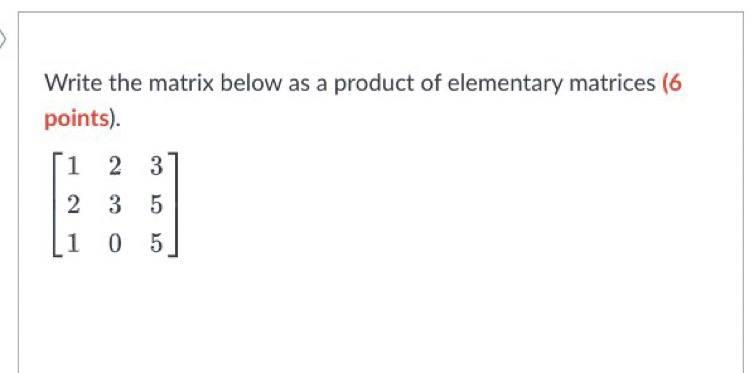 Solved Write the matrix below as a product of elementary | Chegg.com