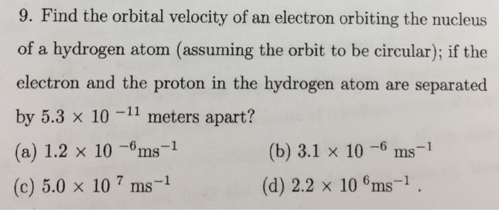 Solved 9 Find The Orbital Velocity Of An Electron Orbiting