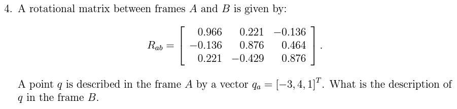 Solved 4. A rotational matrix between frames A and B is | Chegg.com