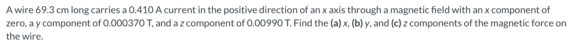 Solved A wire 69.3 cm long carries a 0.410 A current in the | Chegg.com