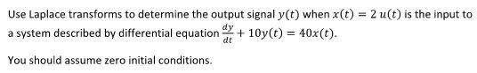 Solved Use Laplace transforms to determine the output signal | Chegg.com