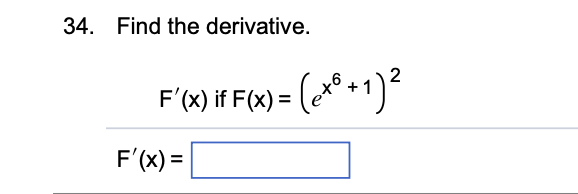 Solved 34. Find the derivative. F′(x) if F(x)=(ex6+1)2 | Chegg.com
