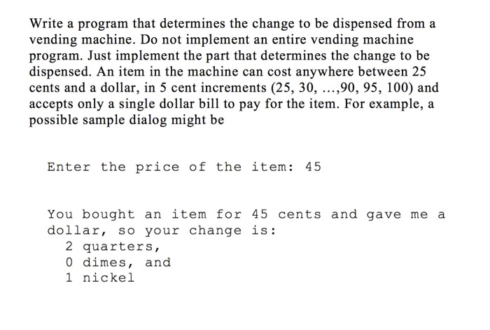 Solved Write a program that determines the change to be | Chegg.com