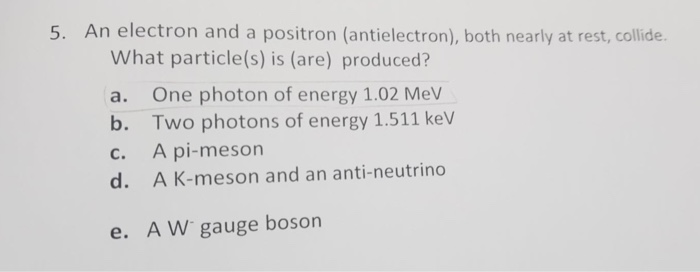 Solved 5. An electron and a positron (antielectron), both | Chegg.com