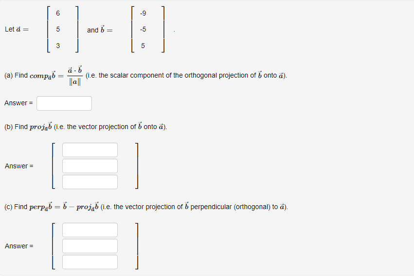 Solved Let a=⎣⎡653⎦⎤ and b=⎣⎡−9−55⎦⎤ (a) Find compab=∥a∥a⋅b | Chegg.com