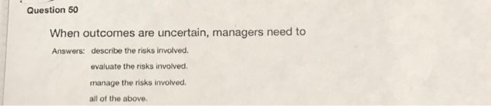 Solved When outcomes are uncertain, managers need to | Chegg.com