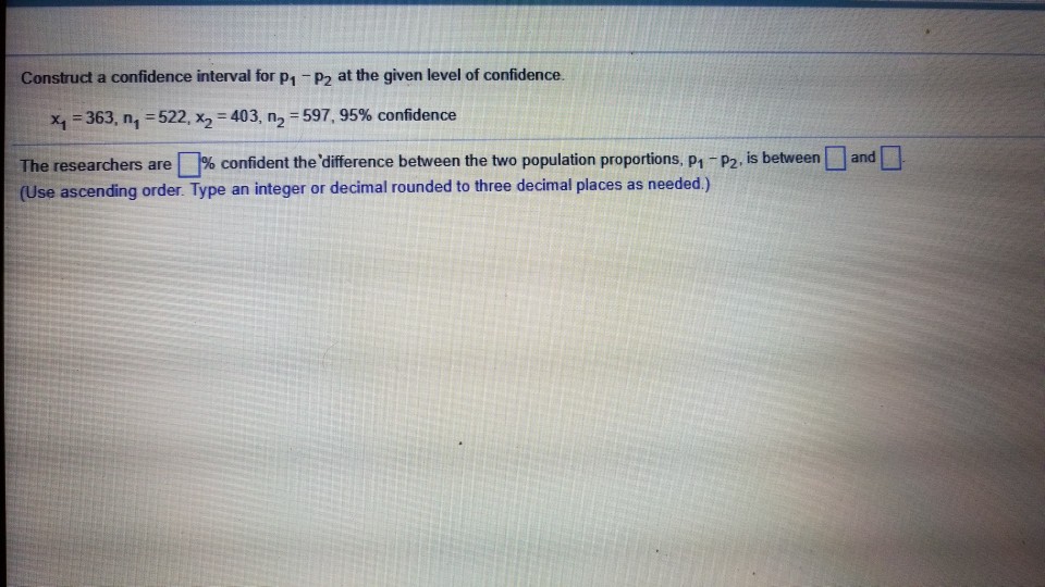 Solved Construct a confidence interval for p1 -P2 at the | Chegg.com