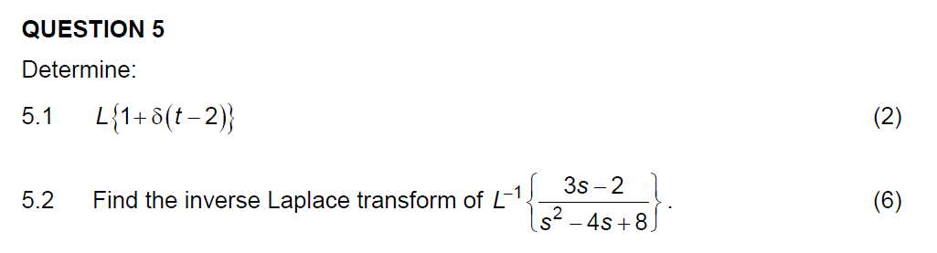 Solved QUESTION 5 Determine: 5.1L{1+δ(t−2)} 5.2 Find the | Chegg.com