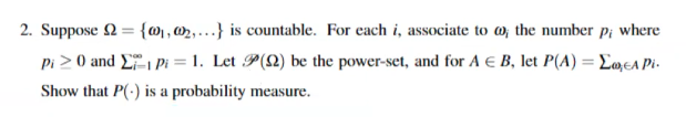 Solved 2. Suppose Ω={ω1,ω2,…} is countable. For each i, | Chegg.com