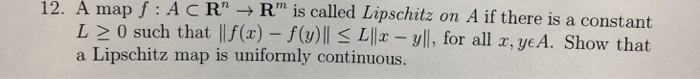 Solved 12. A map f : A c Rn → R"is called Lipschitz on A if | Chegg.com