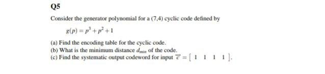 Solved 05 Consider the generator polynomial for a (7,4) | Chegg.com
