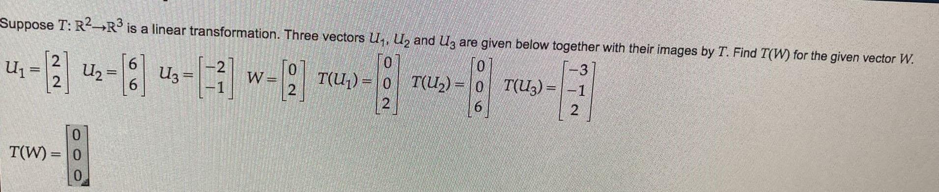 Solved Suppose T:R2→R3 is a linear transformation. Three | Chegg.com